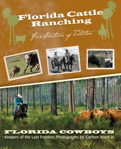 Florida Cattle Ranching: Five Centuries of Tradition & Florida Cowboys ...